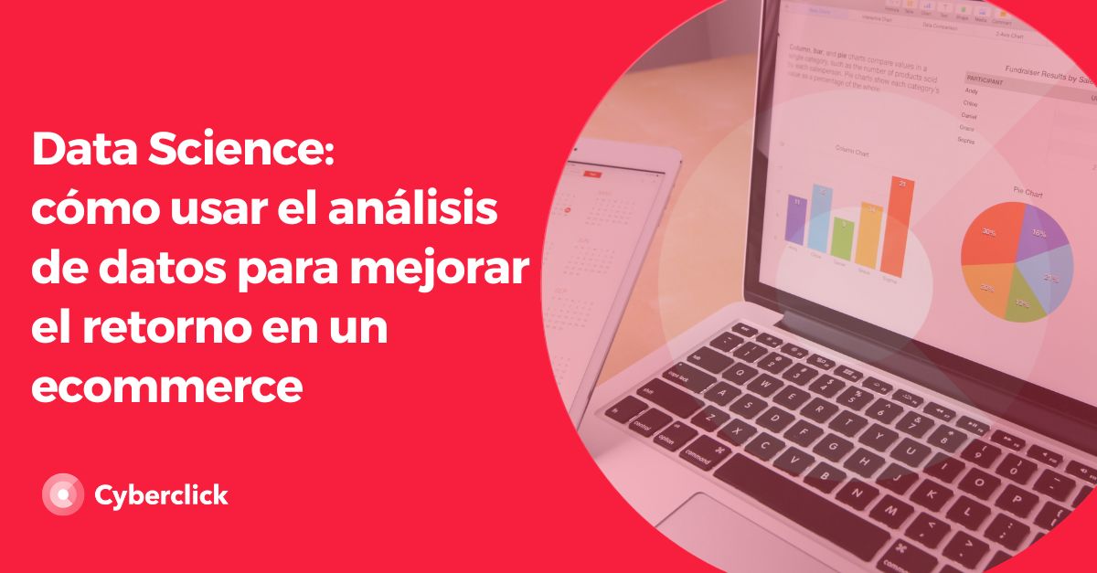 Data Science: cómo usar el análisis de datos para mejorar el retorno en un ecommerce